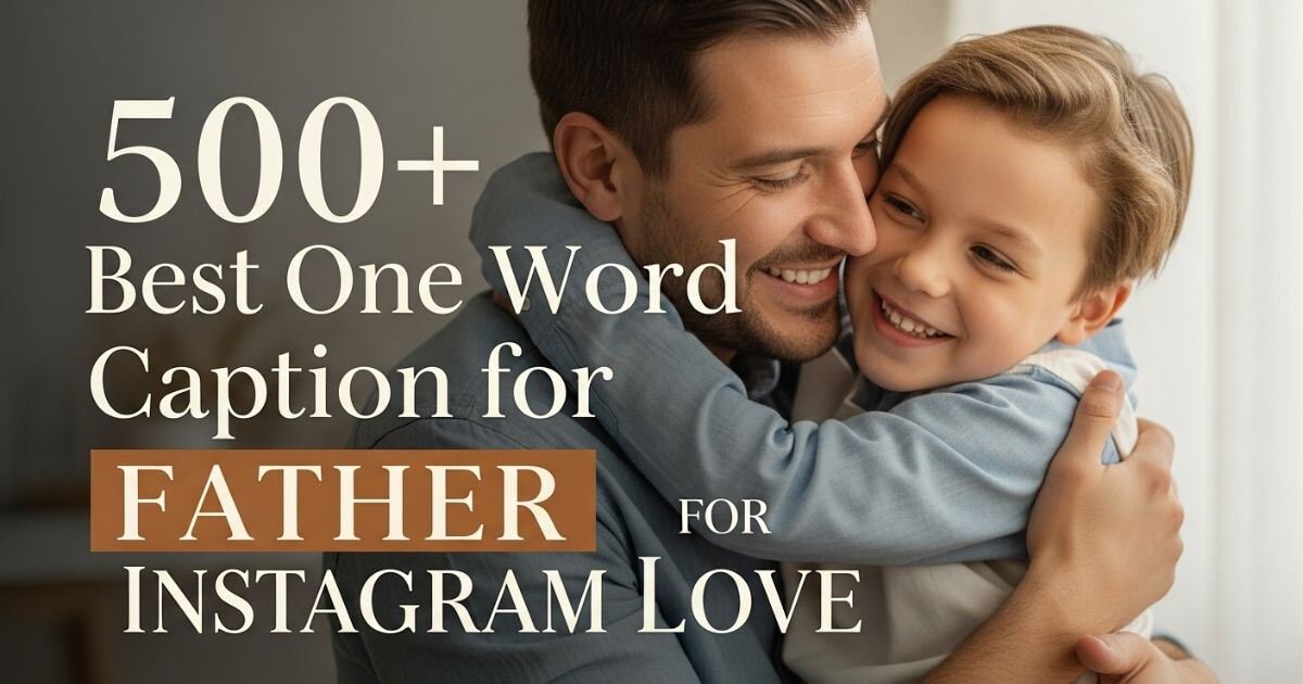 500+ Best One Word Caption for Father for Instagram Love