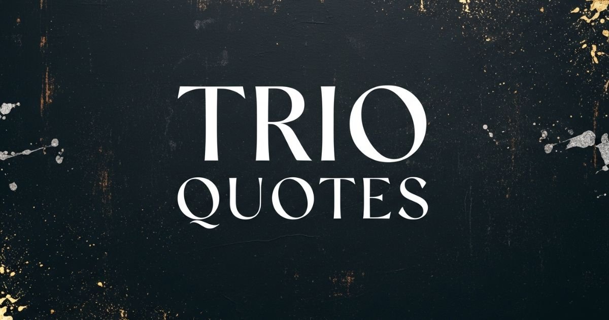 650+ Trio Quotes for Best Friends and Squad Goals