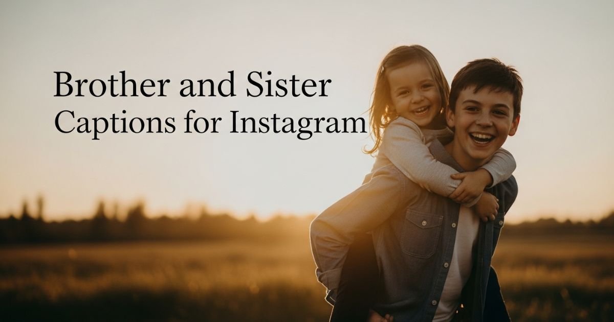 800 Best Brother And Sister Captions For Instagram That Show Real Love